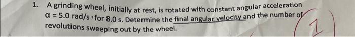 Solved 1. A grinding wheel, initially at rest, is rotated | Chegg.com