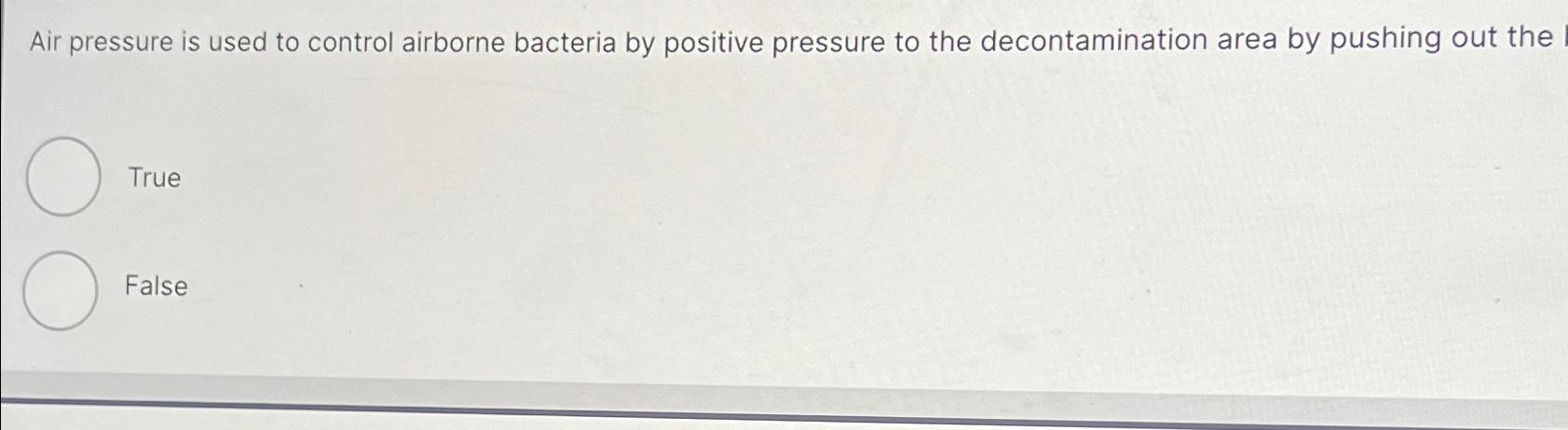 Solved Air pressure is used to control airborne bacteria by | Chegg.com