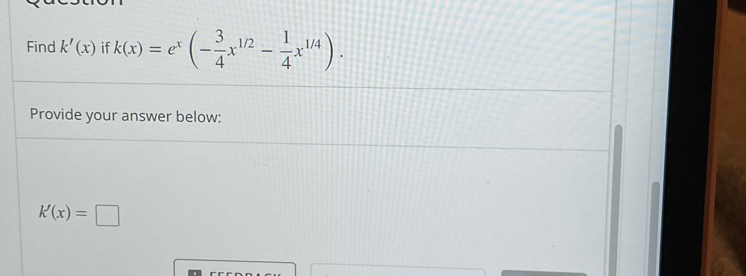 Solved Find k'(x) ﻿if k(x)=ex(-34x12-14x14)Provide your | Chegg.com