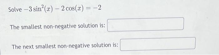 Solved Solve −3sin2(x)−2cos(x)=−2 The smallest non-negative | Chegg.com
