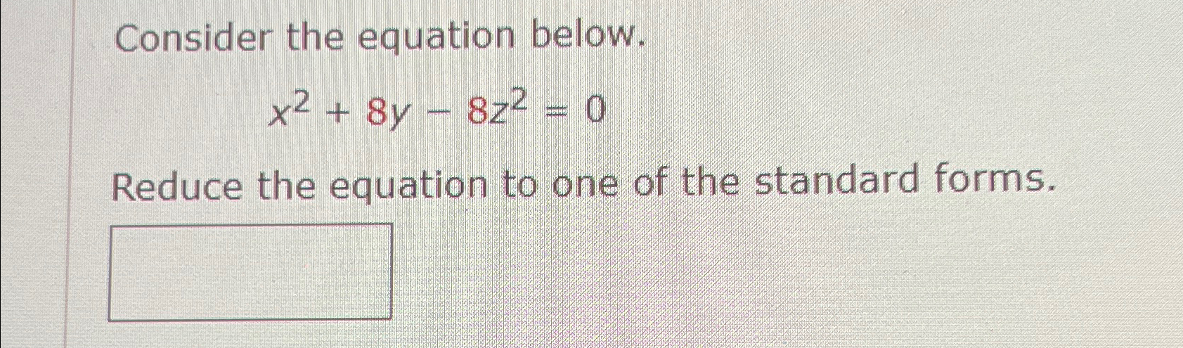 Solved Consider the equation below.x2+8y-8z2=0Reduce the | Chegg.com