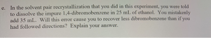 Solved e. In the solvent pair recrystallization that you did | Chegg.com