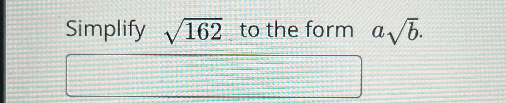 Solved Simplify 1622 ﻿to the form ab2. | Chegg.com