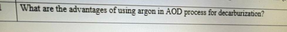 Solved What are the advantages of using argon in AOD process | Chegg.com