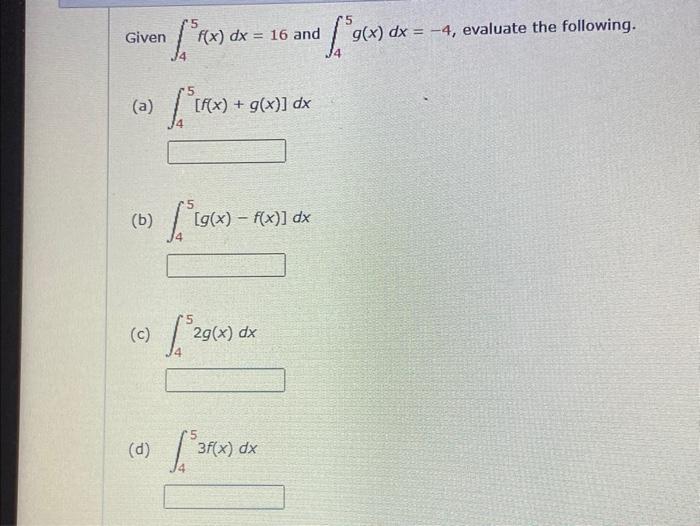 Solved Given ∫45f(x)dx=16 and ∫45g(x)dx=−4, evaluate the | Chegg.com