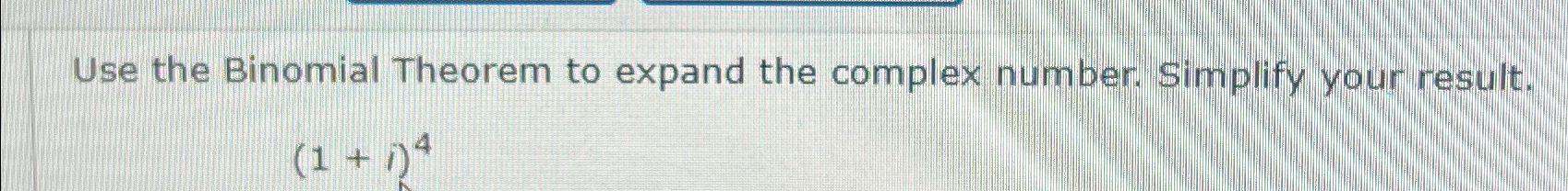 Solved Use the Binomial Theorem to expand the complex | Chegg.com