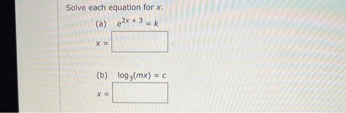 Solved Solve each equation for x. (a) e2x+3=k x= (b) | Chegg.com