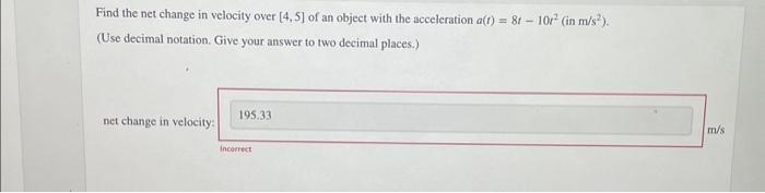 Solved Find the net change in velocity over [4,5] of an | Chegg.com