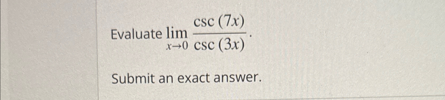 Solved Evaluate limx→0csc(7x)csc(3x)Submit an exact answer. | Chegg.com