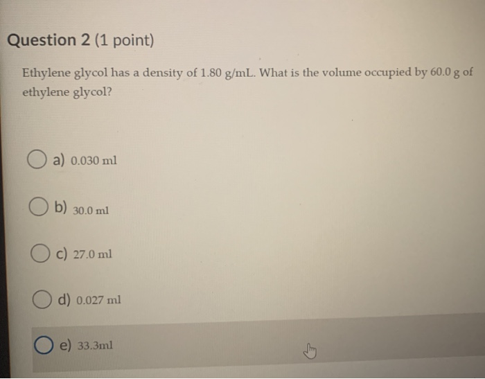 Solved Question 2 (1 point) Ethylene glycol has a density of | Chegg.com