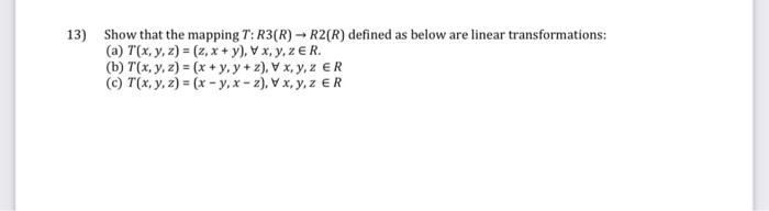 Solved 13) Show that the mapping T: R3(R) - R2(R) defined as | Chegg.com