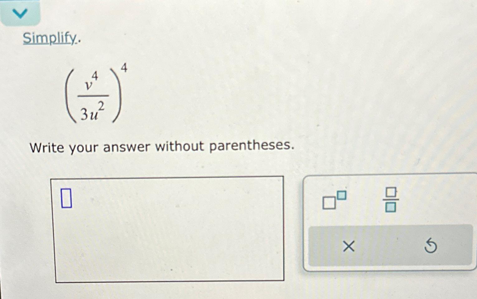Solved Simplify.(v43u2)4Write your answer without | Chegg.com