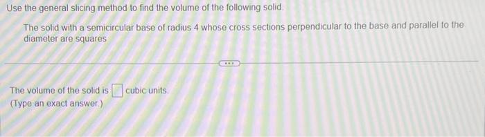 Solved Use the general slicing method to find the volume of | Chegg.com