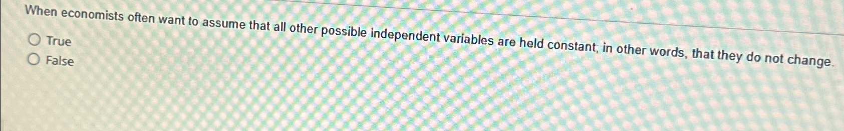 Solved When economists often want to assume that all other | Chegg.com