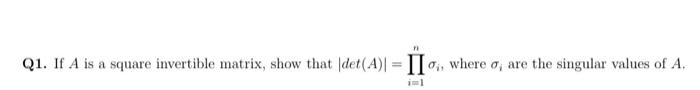 Solved Q1. If A is a square invertible matrix, show that | Chegg.com