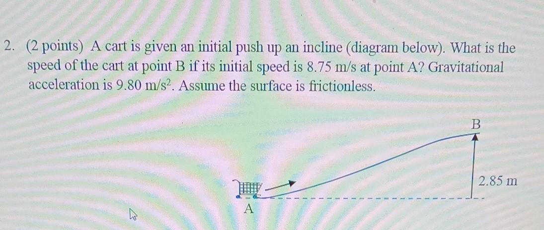 Solved (2 points) A cart is given an initial push up an | Chegg.com