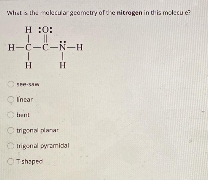 Solved What is the molecular geometry of the nitrogen in | Chegg.com