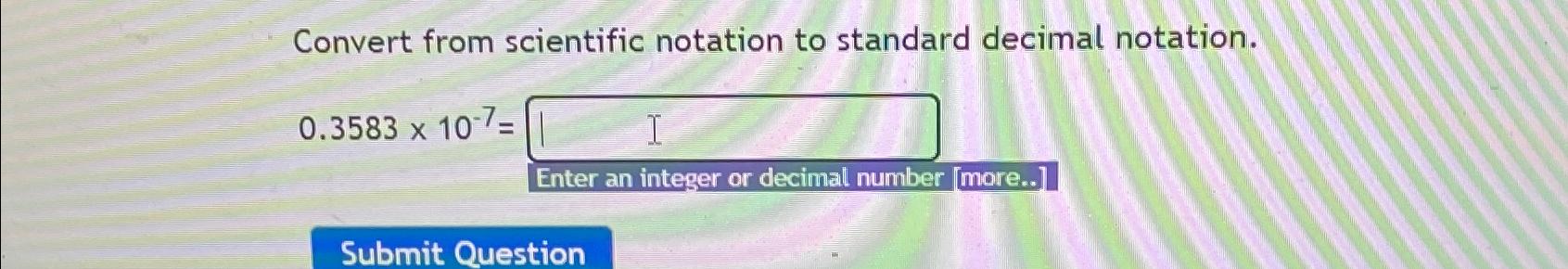 Solved Convert from scientific notation to standard decimal | Chegg.com