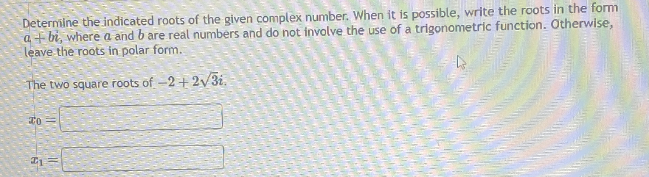 Solved Determine the indicated roots of the given complex | Chegg.com
