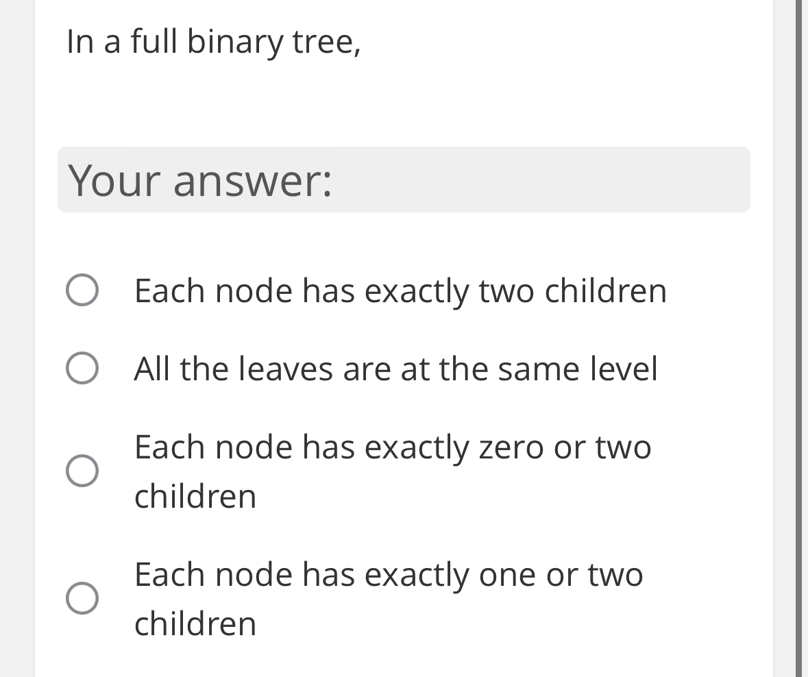 Solved In a full binary tree,Your answer:Each node has | Chegg.com