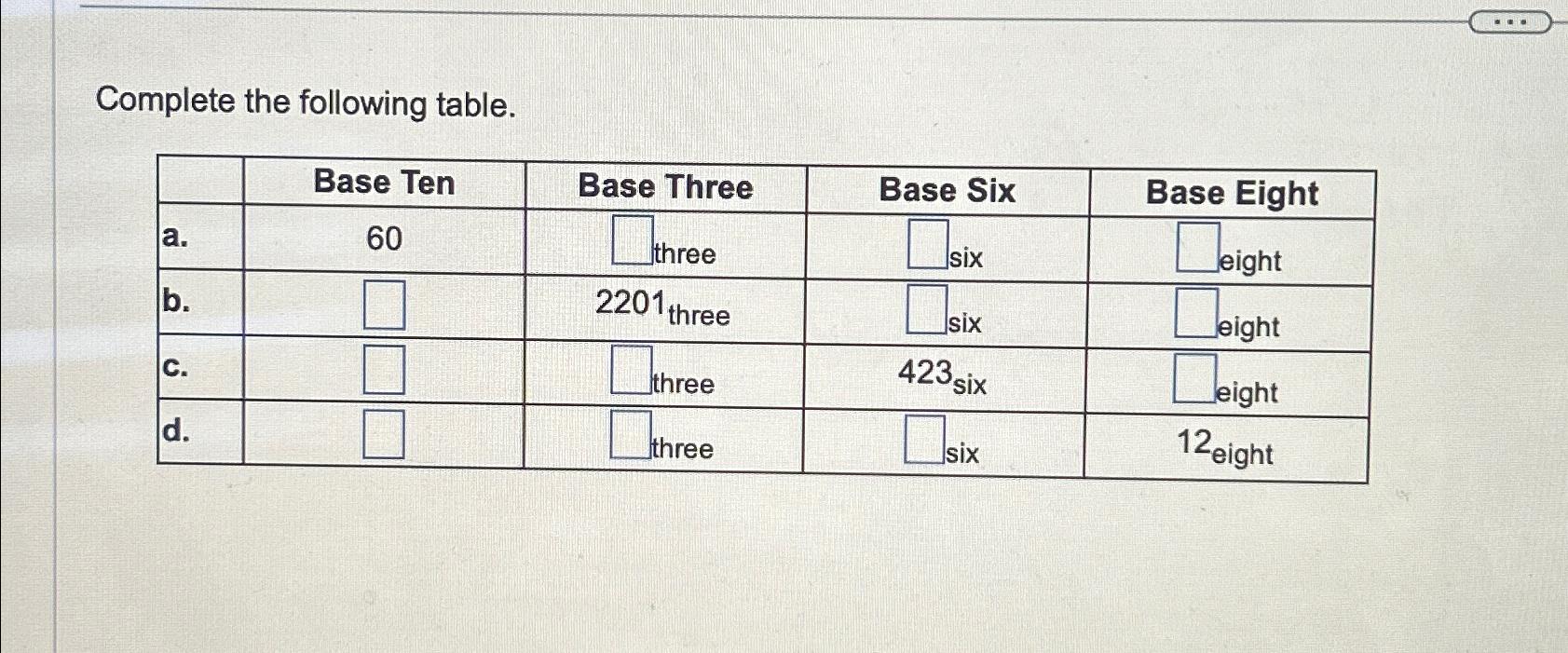 Solved Complete the following table.\table[[,Base Ten,Base | Chegg.com