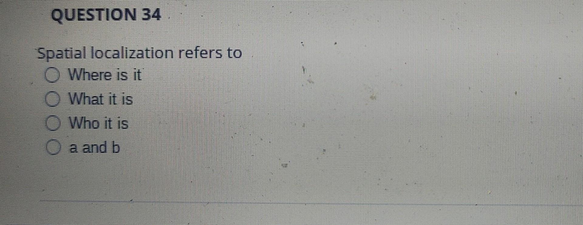 Solved QUESTION 34 Spatial localization refers to o Where is | Chegg.com