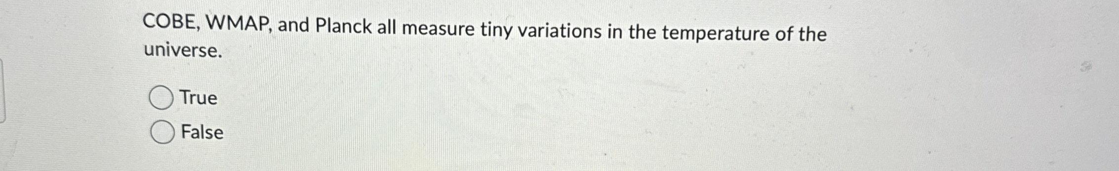 Solved COBE, WMAP, and Planck all measure tiny variations in | Chegg.com