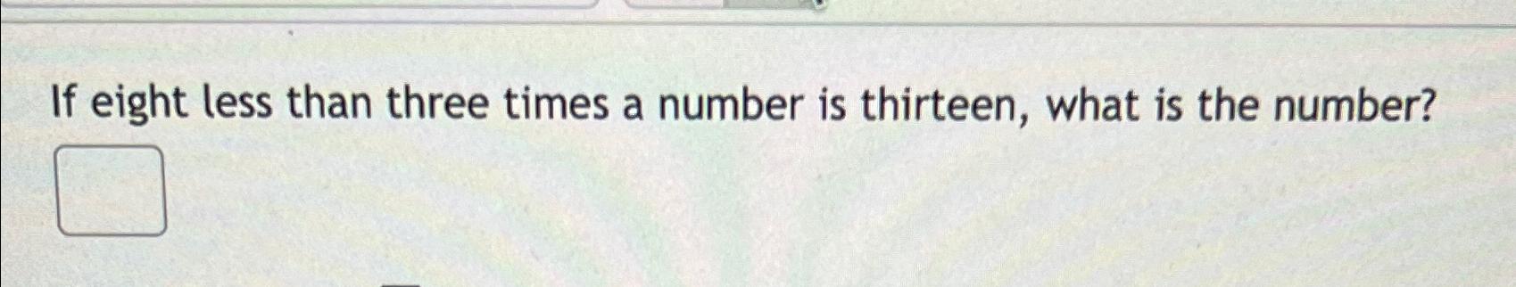 Solved If eight less than three times a number is thirteen, | Chegg.com