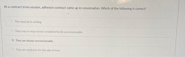 Solved At a contract trivia session, adhesion contract came | Chegg.com