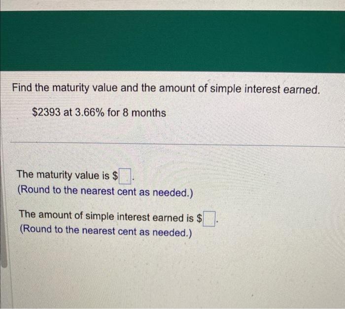 Solved Find the maturity value and the amount of simple | Chegg.com