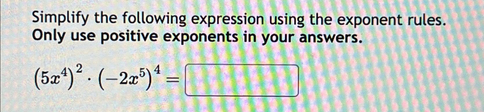 Solved Simplify the following expression using the exponent | Chegg.com