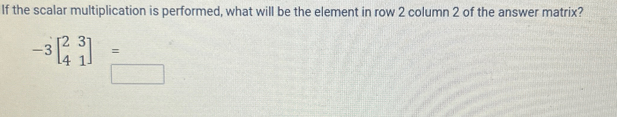 Solved If The Scalar Multiplication Is Performed What Will