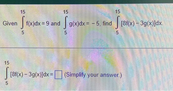 Solved Given 15 15 15 [ f(x)dx=9 and g(x)dx= -5, find | Chegg.com