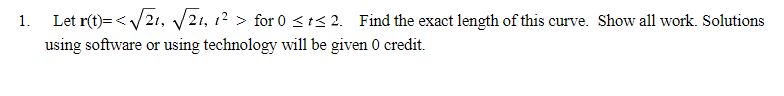 Solved Let r(t)=(:22t,22t,t2:) ﻿for 0≤t≤2. ﻿Find the exact | Chegg.com