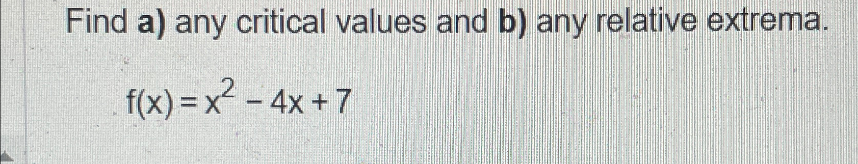 Solved Find any relative extrema.f(x)=x2-4x+7 | Chegg.com