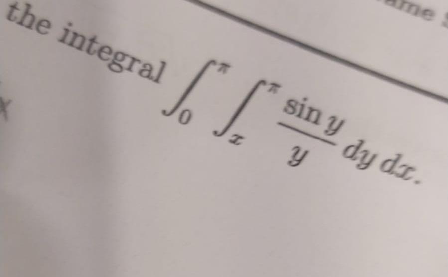 Solved The integral 0|pi x|pi siny/y dy dx | Chegg.com