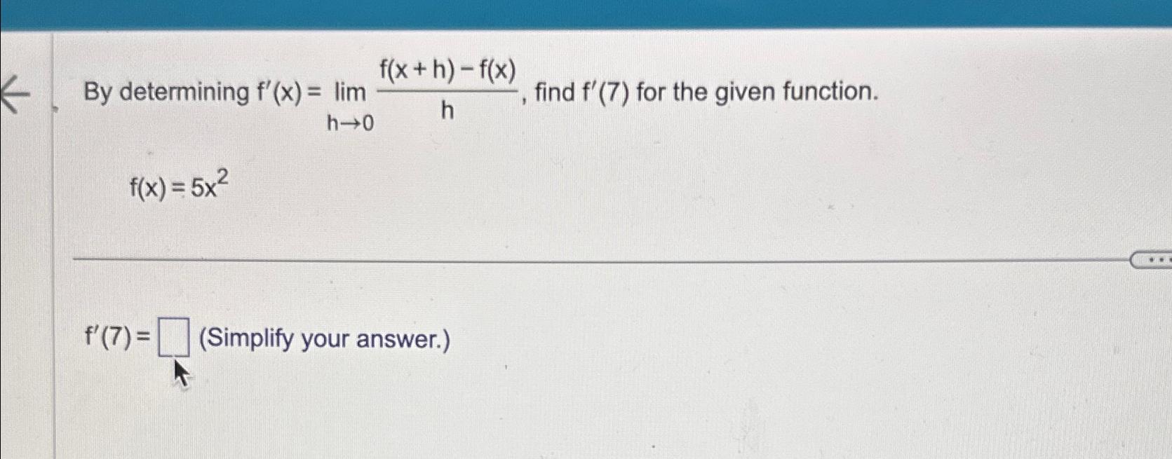 Solved By determining f'(x)=limh→0f(x+h)-f(x)h, ﻿find f'(7) | Chegg.com