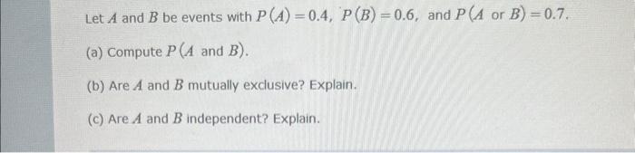 Solved Let A and B be events with P(A)=0.4,P(B)=0.6, and P(A | Chegg.com