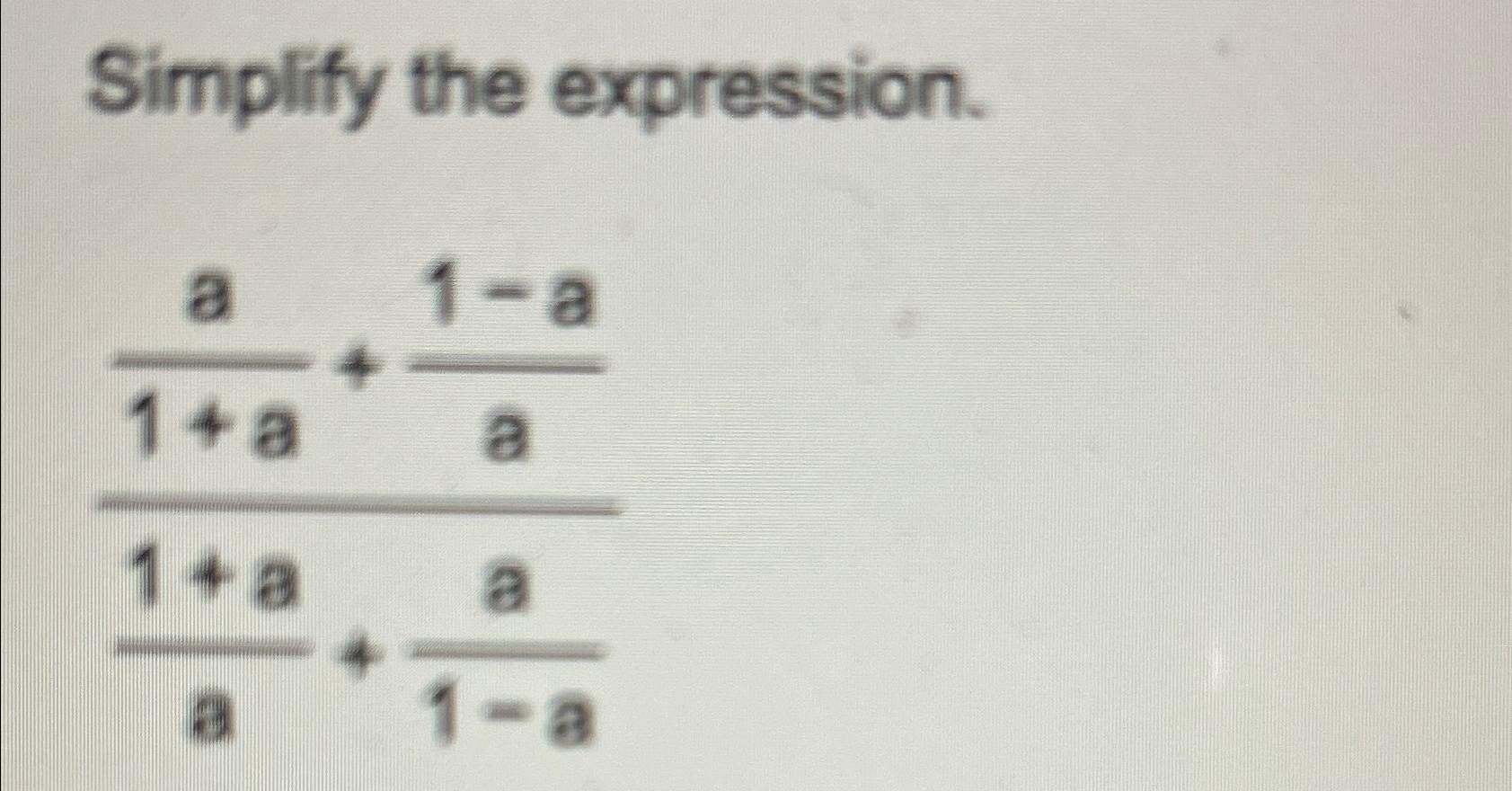 Solved Simplify the expression.a1+a+1-aa1+aa+a1-a | Chegg.com