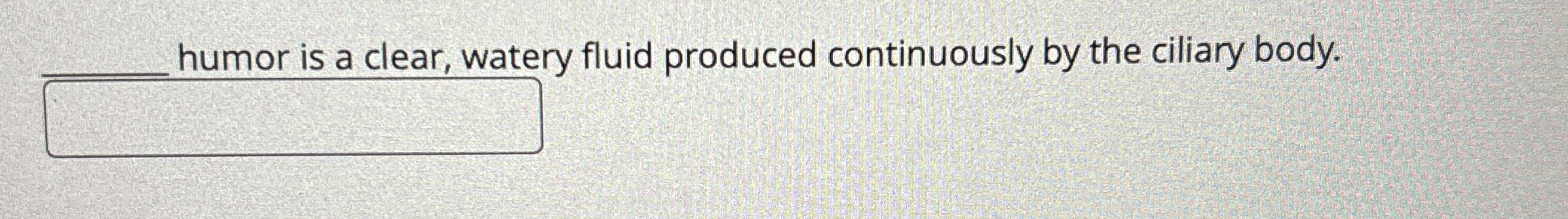 Solved humor is a clear, watery fluid produced continuously | Chegg.com