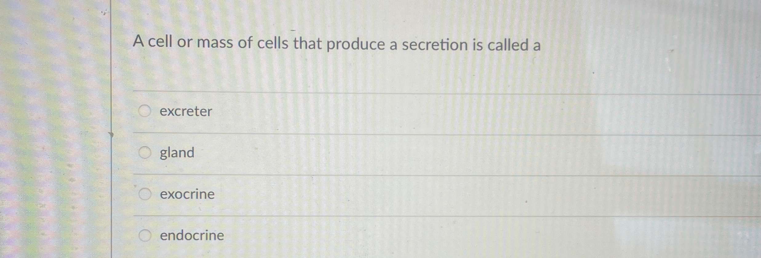 Solved A cell or mass of cells that produce a secretion is | Chegg.com