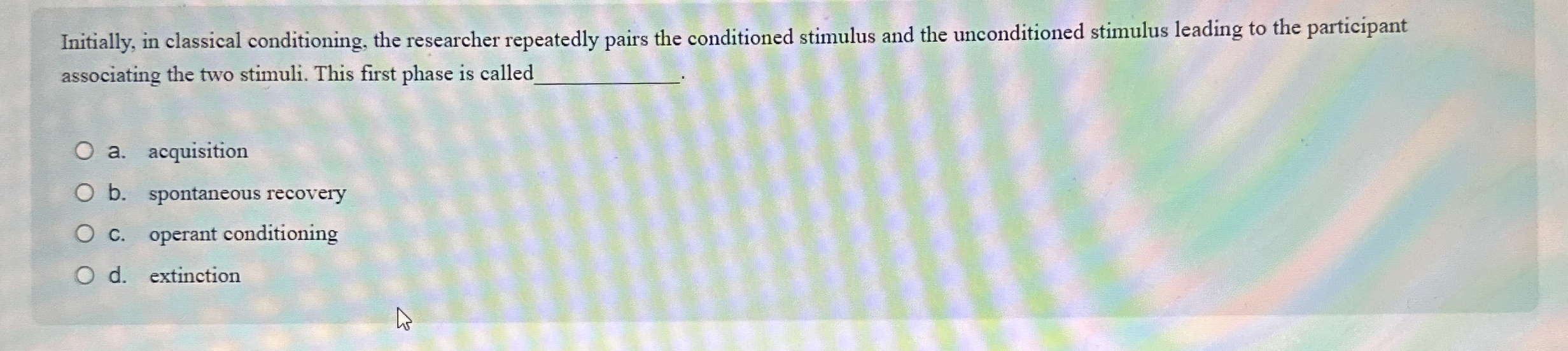 Solved Initially, in classical conditioning, the researcher | Chegg.com