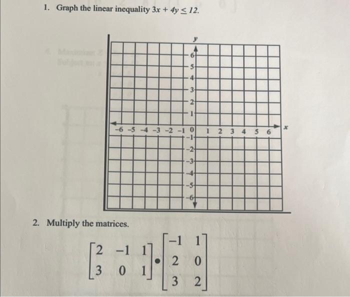 Solved 1. Graph the linear inequality 3x+4y≤12. 2. Multiply | Chegg.com