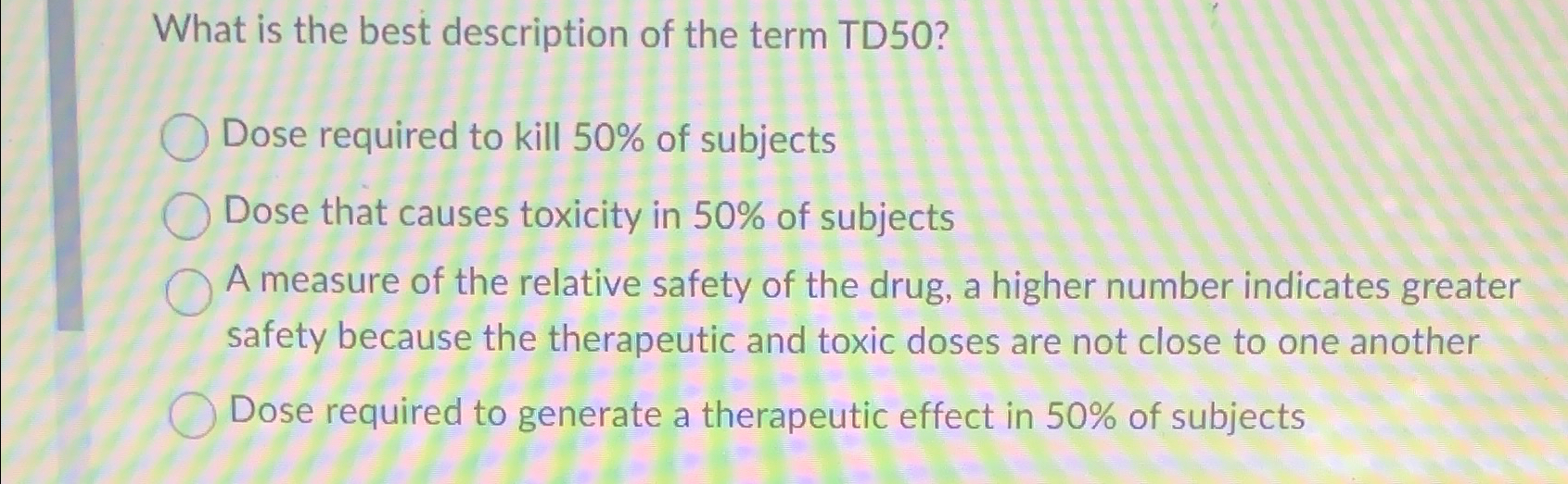 Solved What is the best description of the term TD50?Dose | Chegg.com
