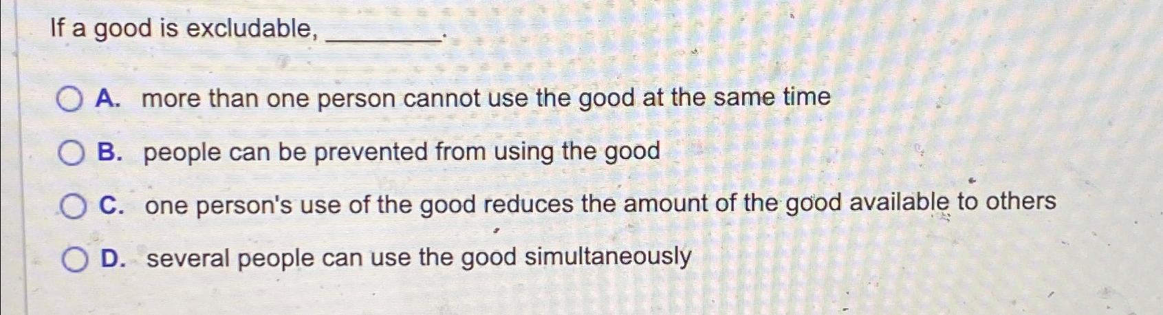 Solved If a good is excludable,A. ﻿more than one person | Chegg.com