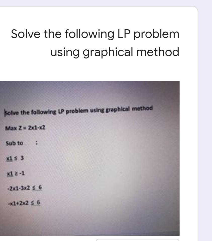 Solved Solve the following LP problem using graphical method | Chegg.com Solved Solve the following LP problem using graphical method | Chegg.com