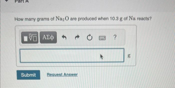Solved How many grams of Na2O are produced when 10.3 g of Na | Chegg.com