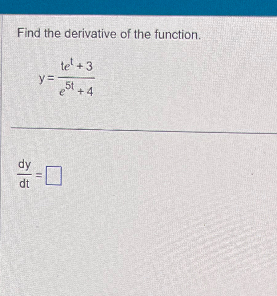 Solved Find the derivative of the function.y=tet+3e5t+4dydt= | Chegg.com