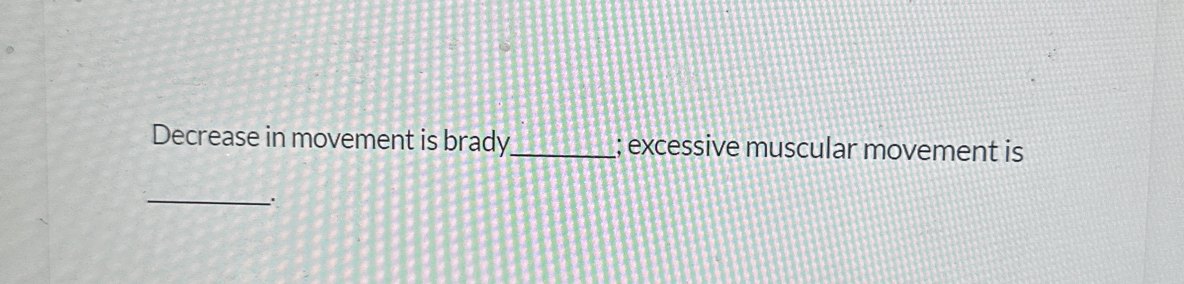 Solved Decrease in movement is brady excessive muscular | Chegg.com