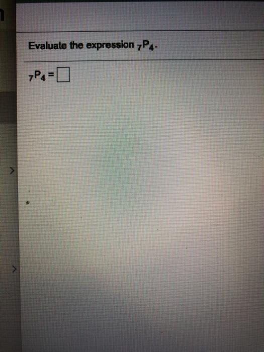 Solved Evaluate the expression 7P4- 7PA = > | Chegg.com